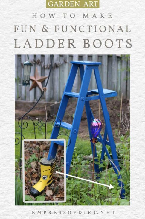 Make Your Garden Art Ladder Last Longer with Boots — Empress of Dirt