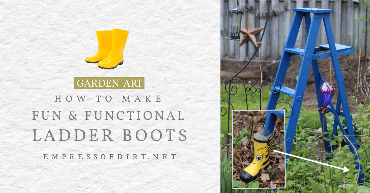 Make Your Garden Art Ladder Last Longer with Boots — Empress of Dirt