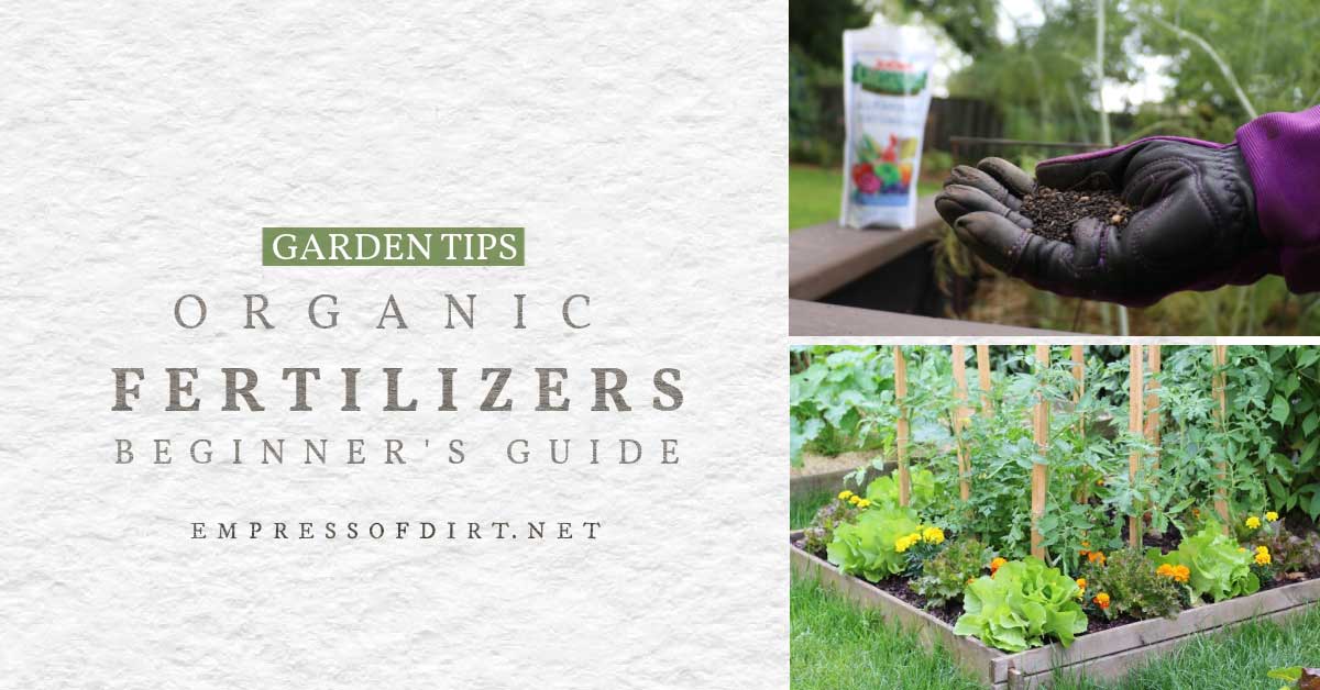 Beginner's Guide to Organic Fertilizers for Home Gardens — Empress of Dirt