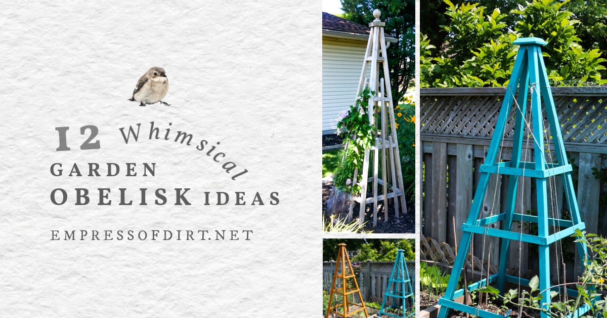 12 Creative Garden Obelisk Ideas | Empress of Dirt