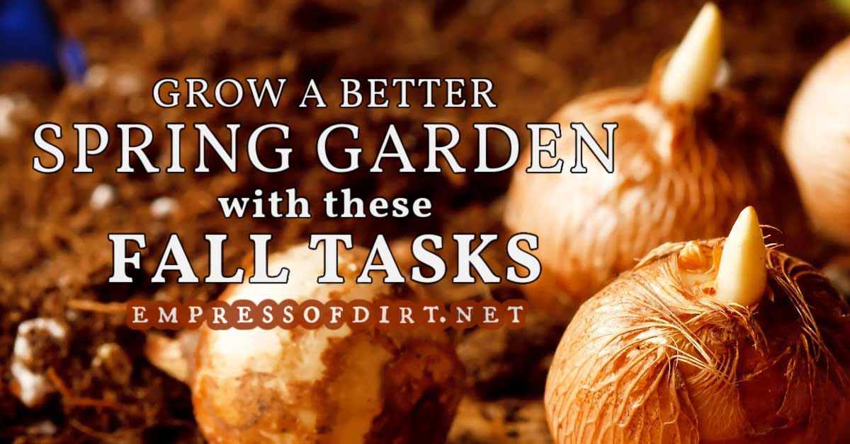 Get a Better Spring Garden With These Fall Tasks — Empress of Dirt