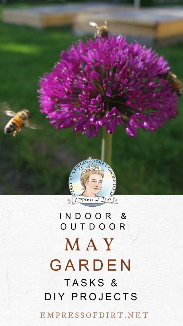 May Garden Checklist: Tasks & DIY Projects — Empress of Dirt